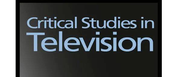 【出版】Critical Studies in Television：2022年第1期_信箱_cn_Studies